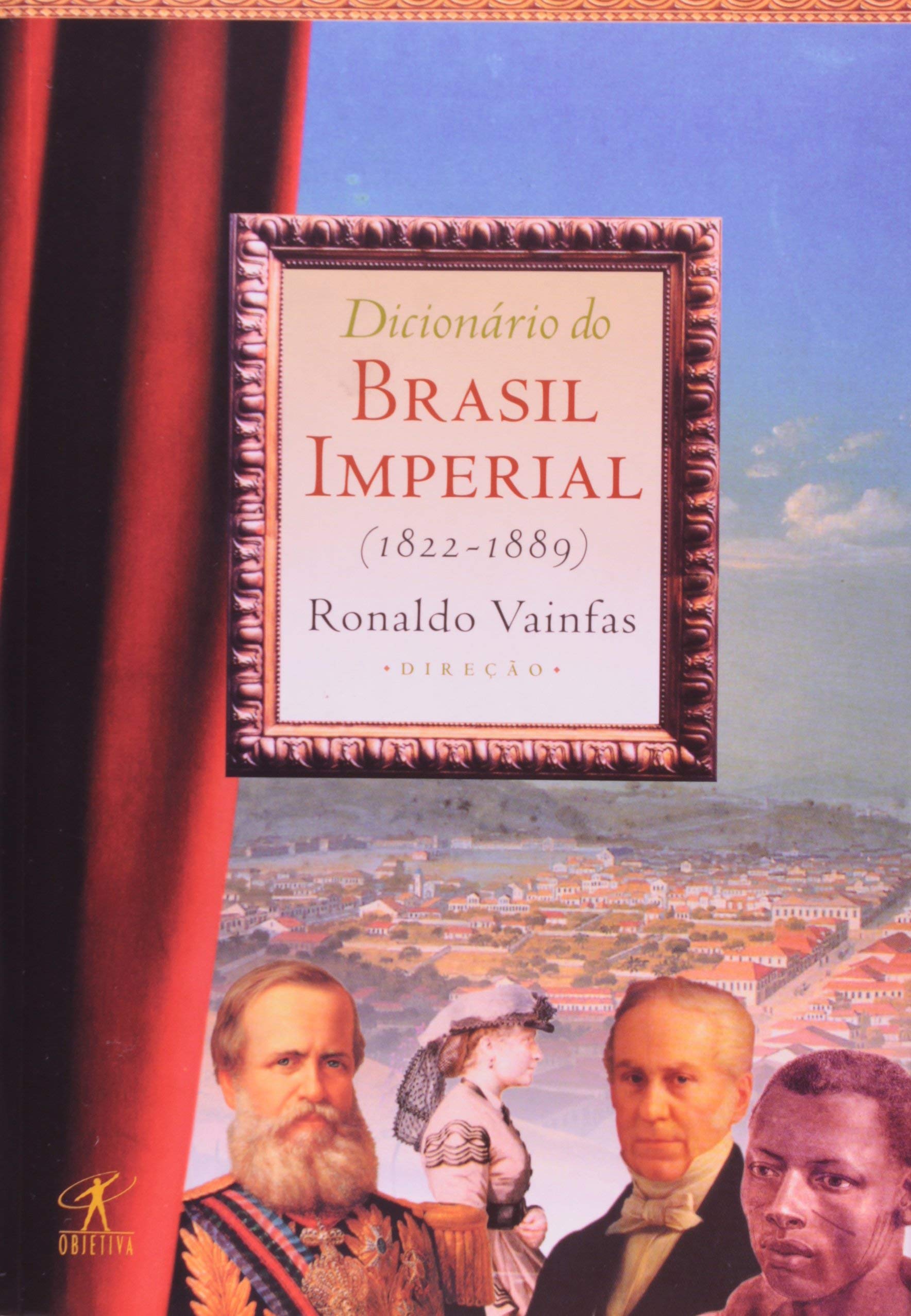 Dicionário do Brasil imperial, 1822-1889 by Ronaldo Vainfas | Goodreads