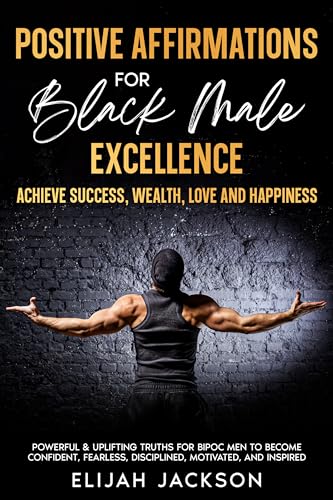 Positive Affirmations for Black Male Excellence: Achieve success ...