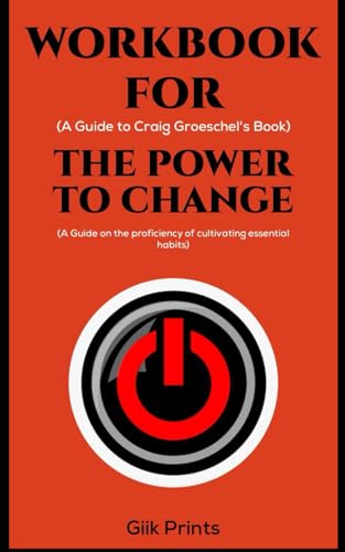 Workbook for The Power of Change by Craig Groeschel: A Guide on the proficiency of cultivating ...
