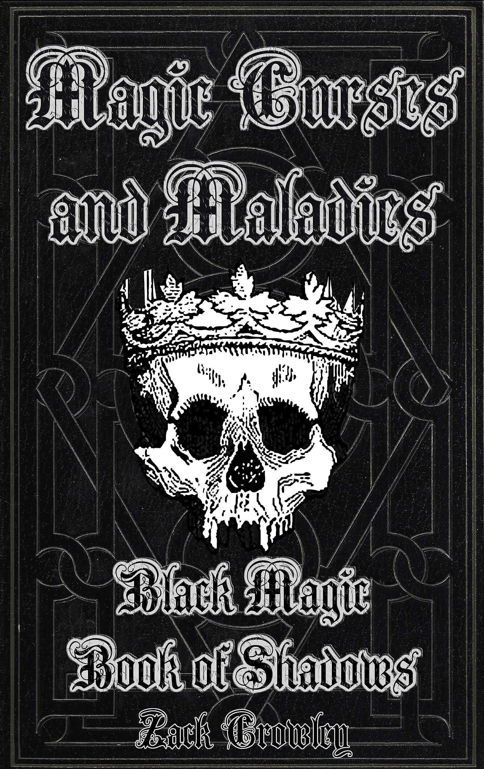 Magic Curses and Maladies: Black Magic Book of Shadows by Zack Crowley ...