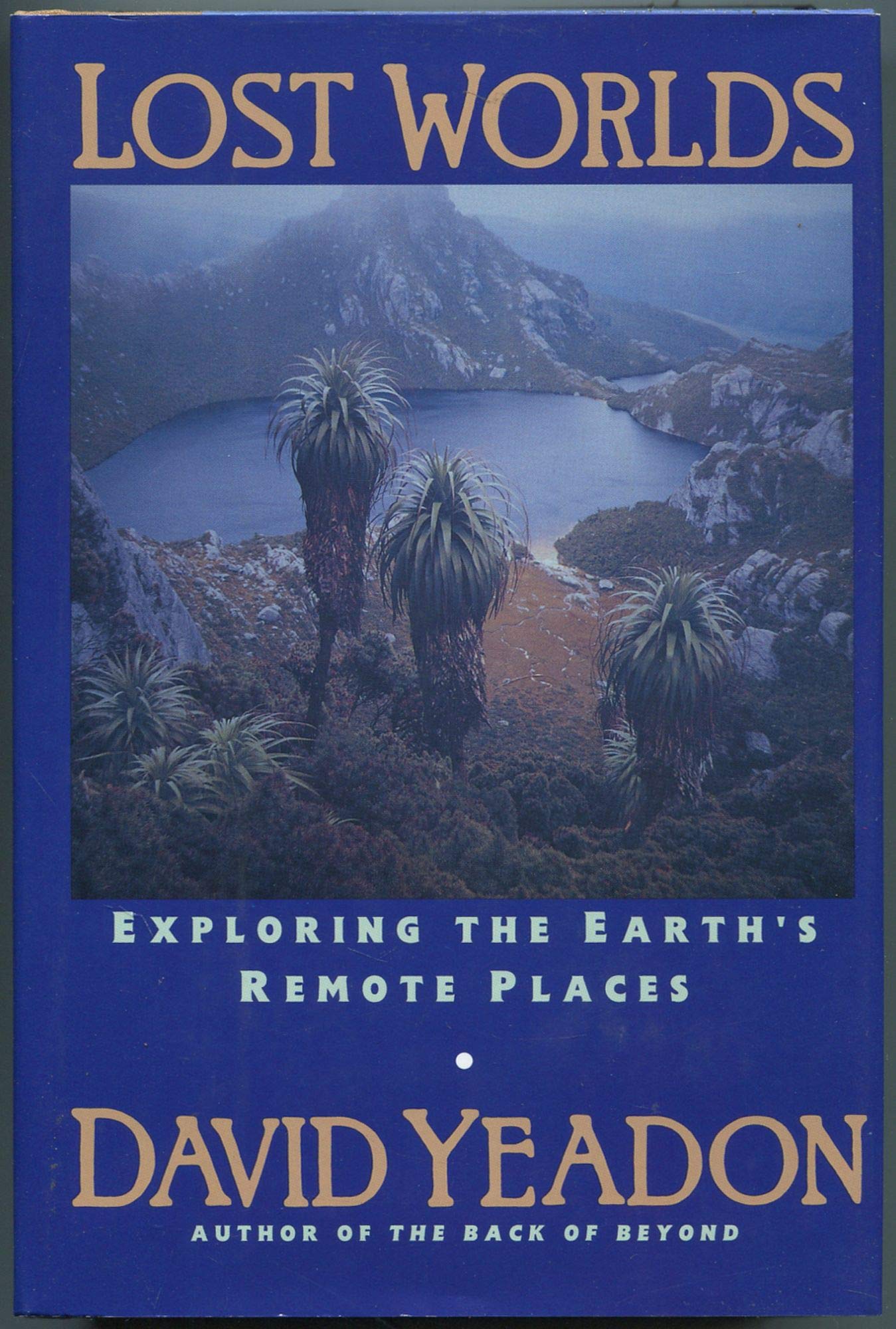 Lost Worlds: Exploring the Earth's Remote Places by David Yeadon ...