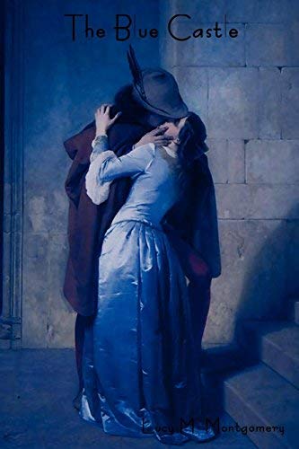 The Blue Castle by Lucy Maud Montgomery by L.M. Montgomery | Goodreads