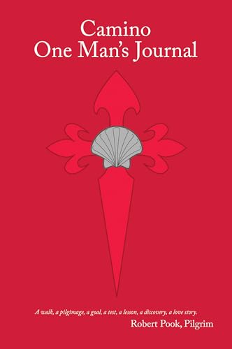 Camino One Man's Journal: A Walk, a Pilgrimage, a Goal, a Test, a ...