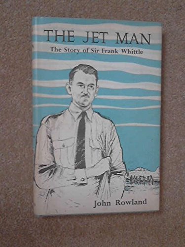 Jet Man: Sir Frank Whittle by John Rowland | Goodreads