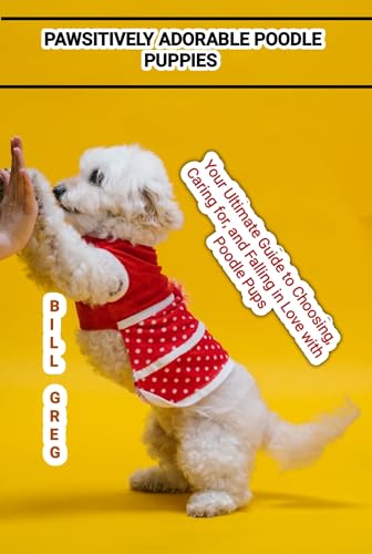 PAWSITIVELY ADORABLE POODLE PUPPIES: Your Ultimate Guide to Choosing ...