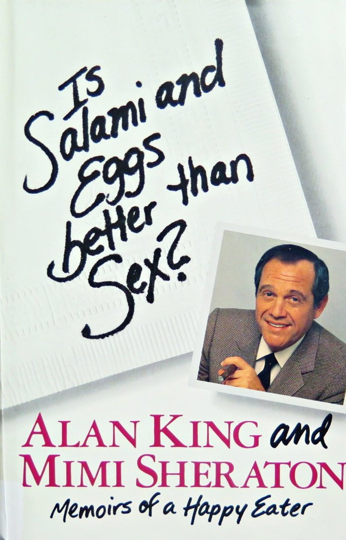 Is Salami and Eggs Better Than Sex? Memoirs of a Happy Eater by Alan ...