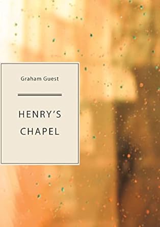 Henry's Chapel by Graham Guest | Goodreads