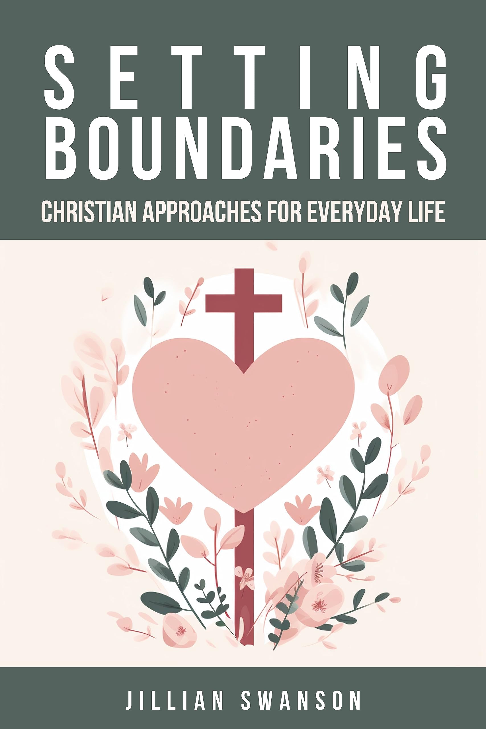 Setting Boundaries: Christian Approaches for Everyday Life: A Christian ...