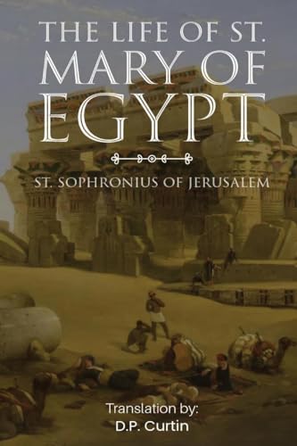 The Life of St. Mary of Egypt by St Sophronius of Jerusalem | Goodreads