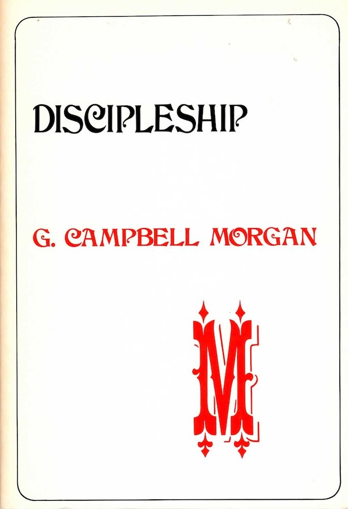 Discipleship (G. Campbell Morgan library) by G. Campbell Morgan | Goodreads
