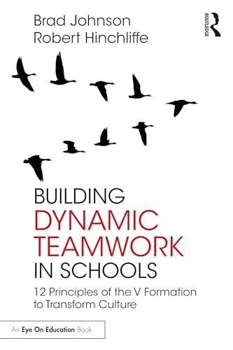 Building Dynamic Teamwork in Schools: 12 Principles of the V Formation ...