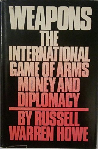 Weapons: The International Game of Arms, Money and Diplomacy by Russell ...