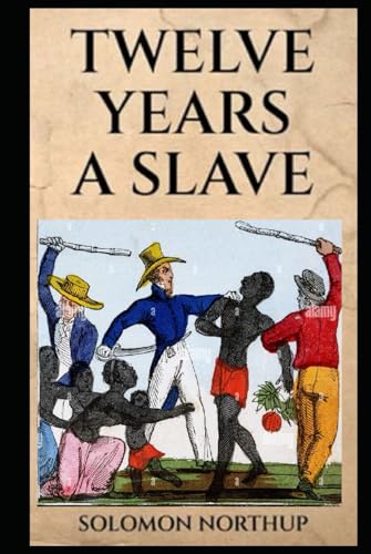 Twelve Years a Slave : illustrated edition by Solomon Northup | Goodreads