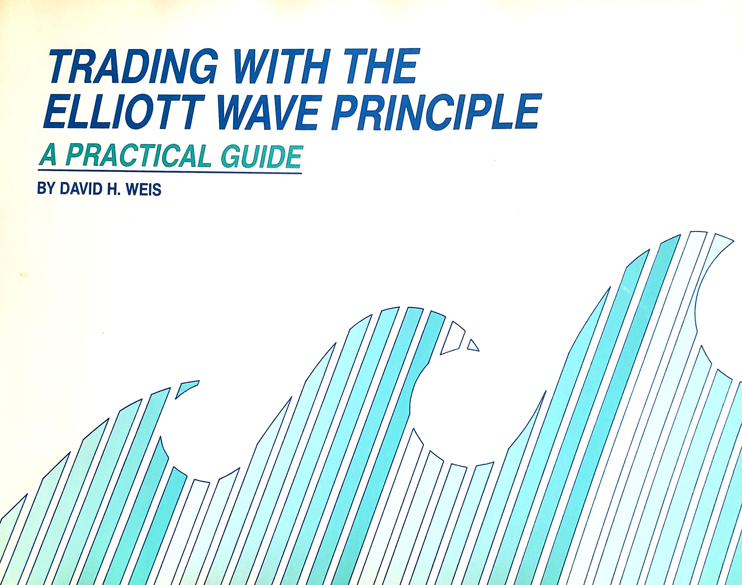 Trading With the Elliott Wave Principle by David H. Weis | Goodreads