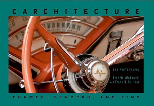 Carchitecture: Frames, Fenders and Fins by Winkowski, Frederic ...