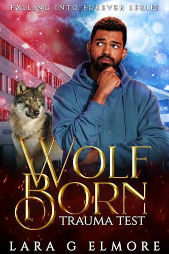 Wolf Born, Trauma Test (Falling Into Forever #1) by Lara G. Elmore ...