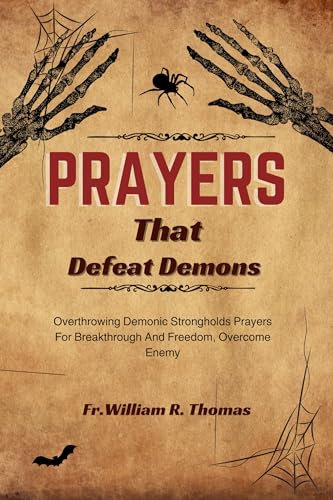 Prayers That Defeat Demons: Overthrowing Demonic Strongholds Prayers For Breakthrough And ...