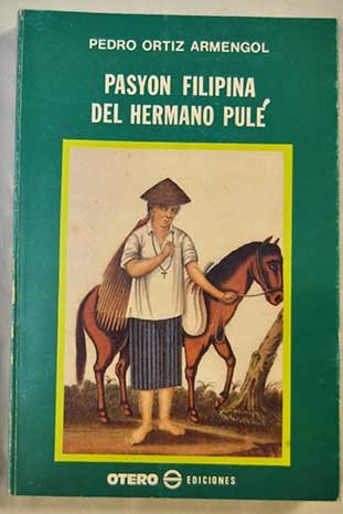Pasyon filipina del hermano Pulé by Pedro Ortíz-Armengol | Goodreads