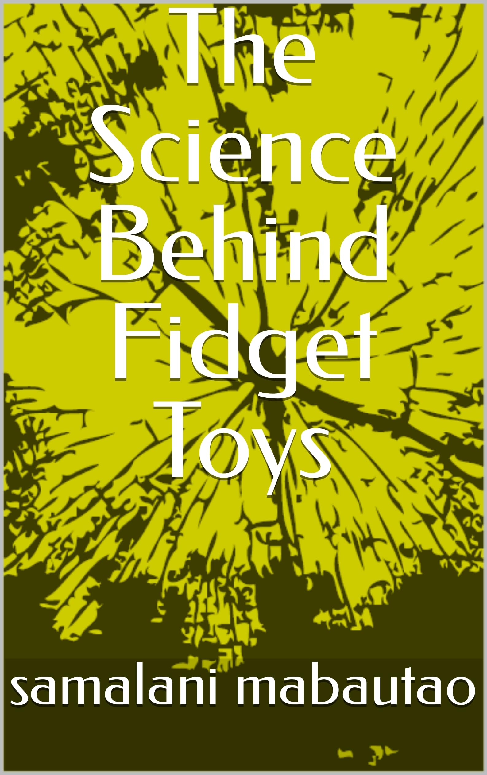 The Science Behind Fidget Toys by samalani mabautao | Goodreads