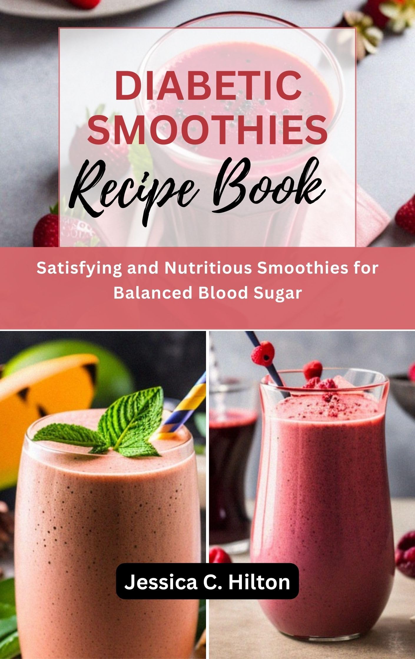 DIABETIC SMOOTHIES RECIPE BOOK: Satisfying and Nutritious Smoothies for Balanced Blood Sugar by ...