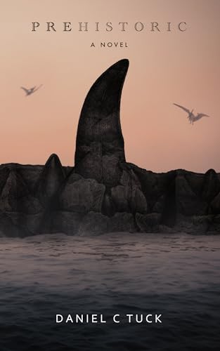 Prehistoric by Daniel Tuck | Goodreads