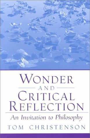 Wonder and Critical Reflection: An Invitation to Philosophy by Tom ...
