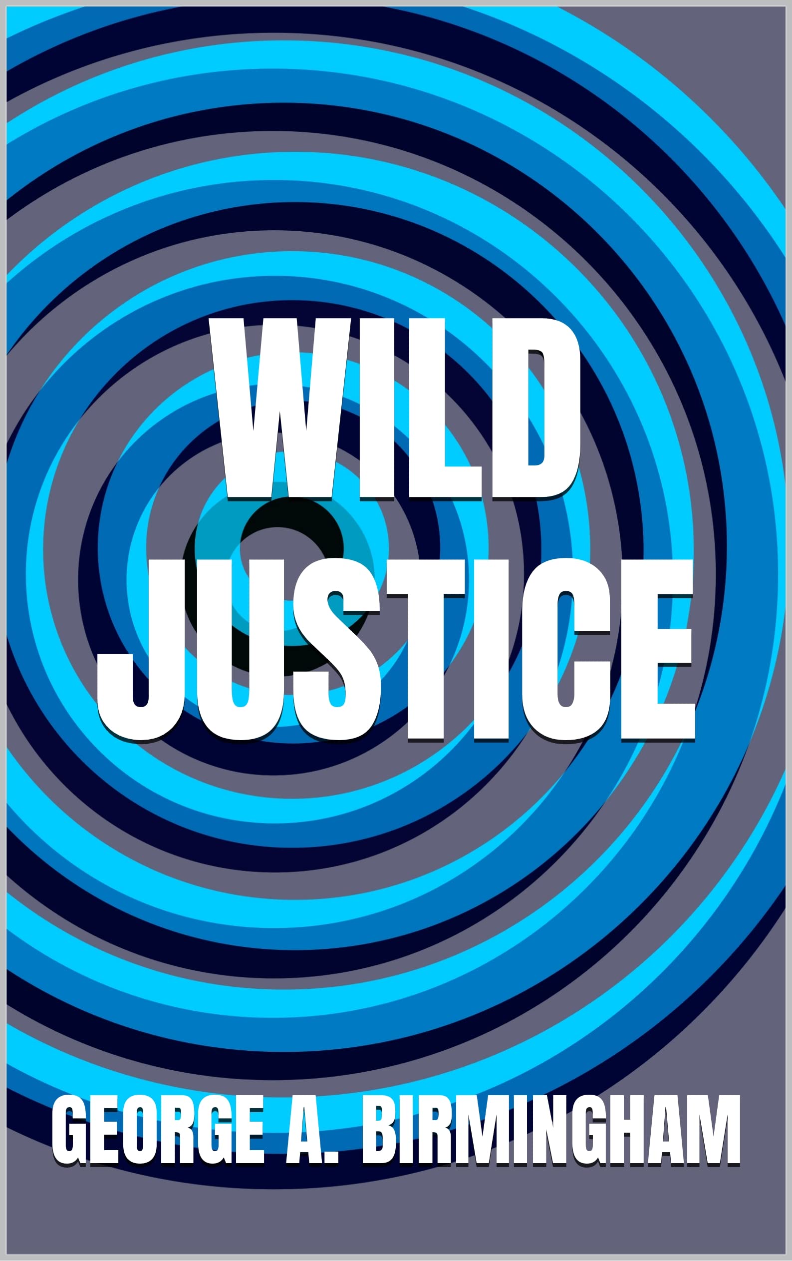 Wild Justice: A Golden Age Murder Mystery by George A. Birmingham ...