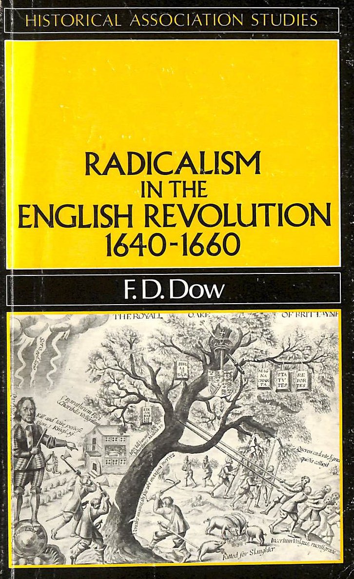 Radicalism in the English Revolution, 1640-1660 by Frances D. Dow ...