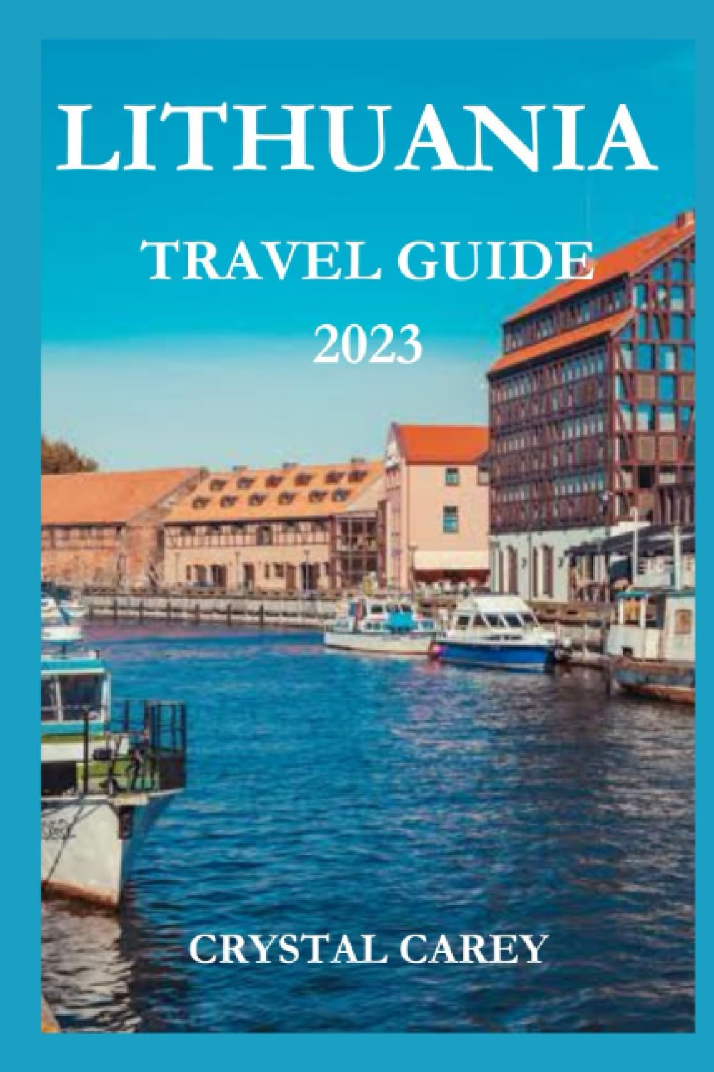 LITHUANIA TRAVEL GUIDE: A TRAVELER'S GUIDE TO UNFORGETTABLE ADVENTURES ...