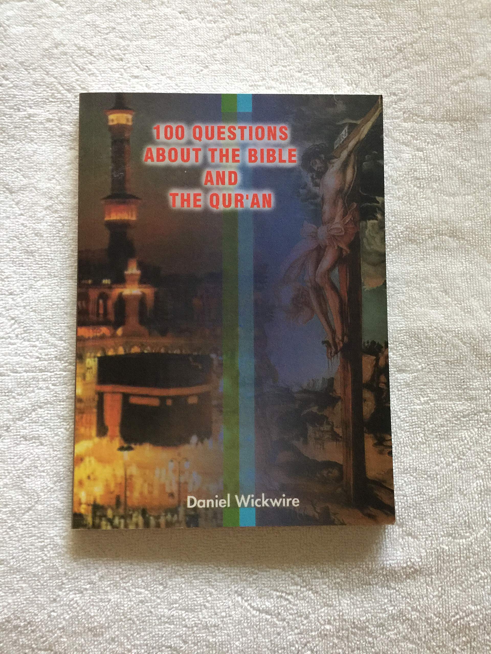 100 Questions About the Bible and the Qur'an by Daniel Wickwire | Goodreads