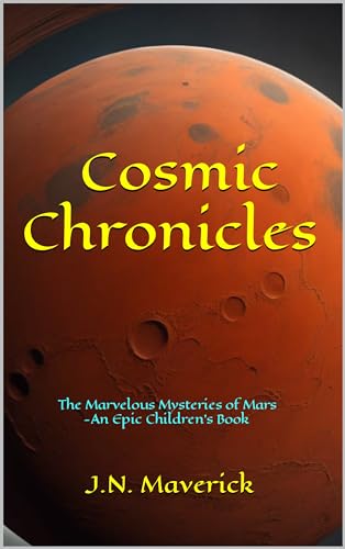 Cosmic Chronicles: The Marvelous Mysteries of Mars -An Epic Children’s ...