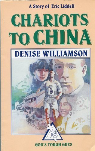 Chariots to China: A Story of Eric Liddell by Denise Williamson | Goodreads