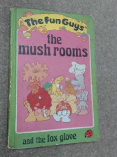 The Mush Rooms and the Fox Glove (Fun Guys) by Peter Longden | Goodreads