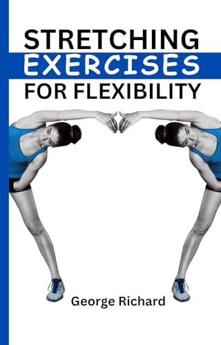 STRETCHING EXERCISES FOR FLEXIBILITY: The Ultimate Guide to Reduce Pain ...