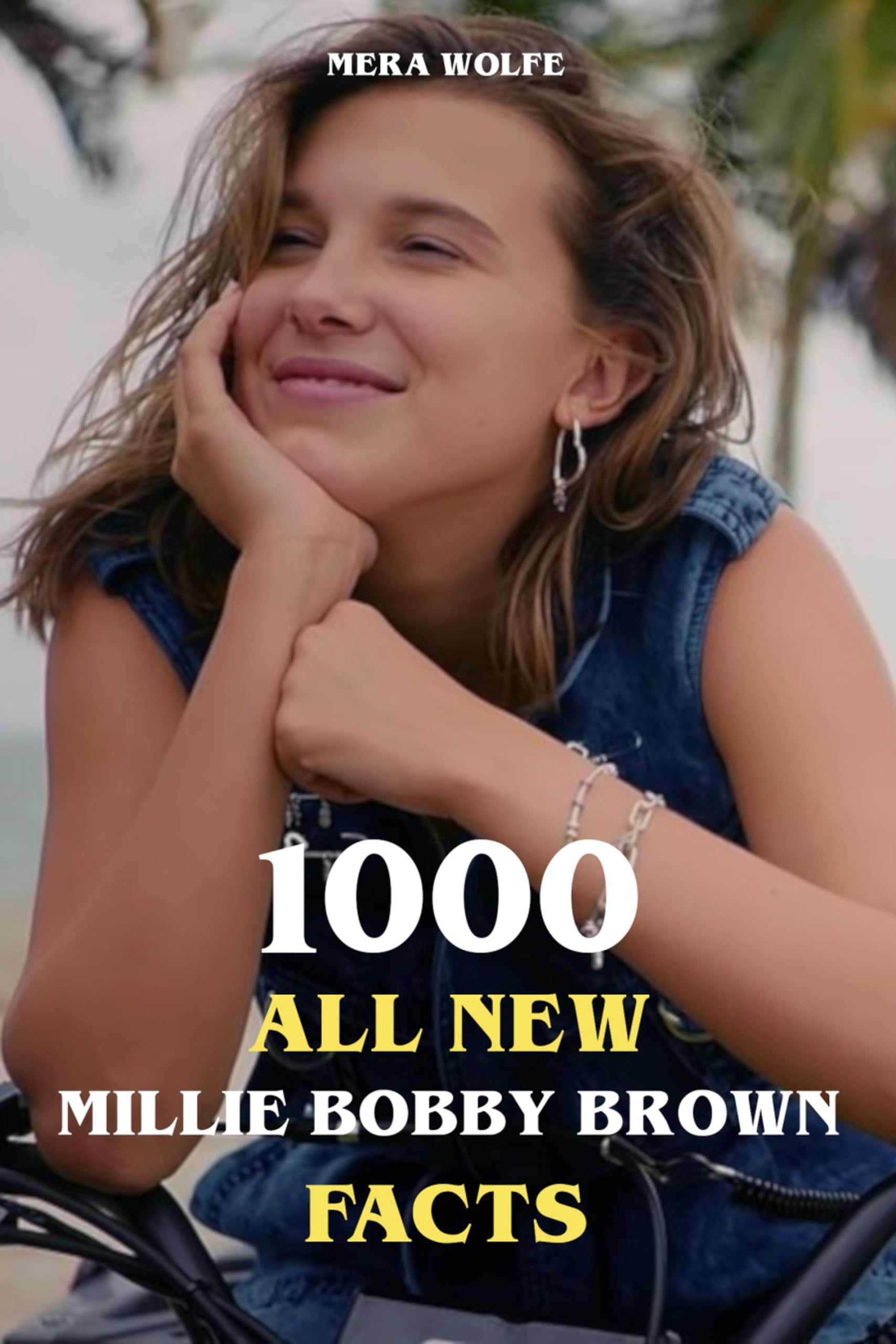 1000 All New Millie Bobby Brown Facts by Mera Wolfe | Goodreads