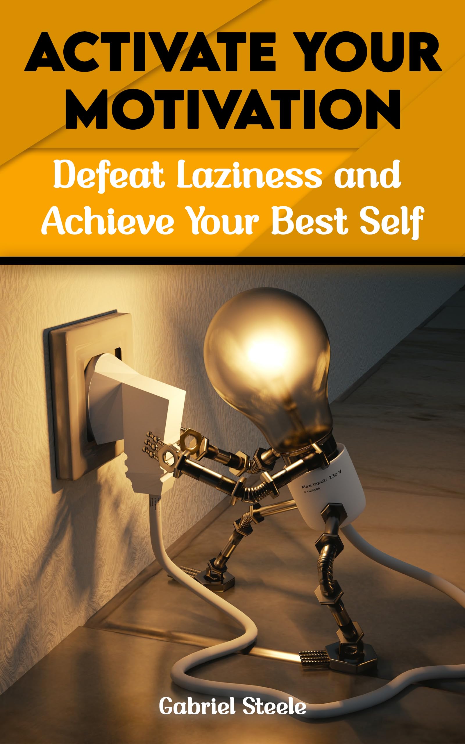 Activate Your Motivation: Defeat Laziness and Achieve Your Best Self ...
