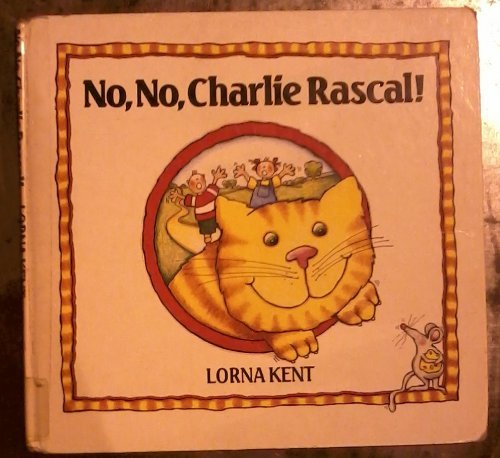 No, No, Charlie Rascal by Lorna Kent | Goodreads