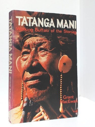 Tatanga Mani, Walking Buffalo of the Stonies by Grant MacEwan | Goodreads