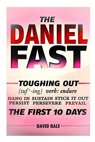 The Daniel Fast (Toughing Out The First 10 Days) by David Bale by David ...