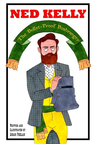 Ned Kelly: The Bullet-Proof Bushranger by Aidan Phelan | Goodreads