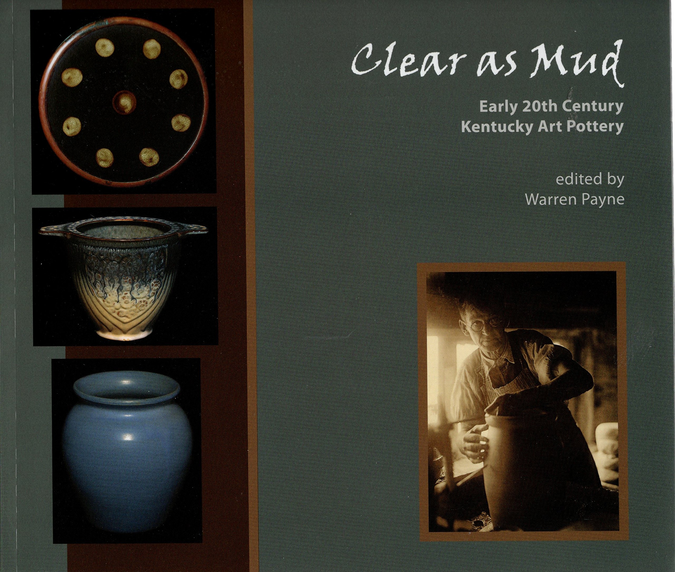 Clear As Mud, Early 20th Century Kentucky Art Pottery by Warren Payne ...