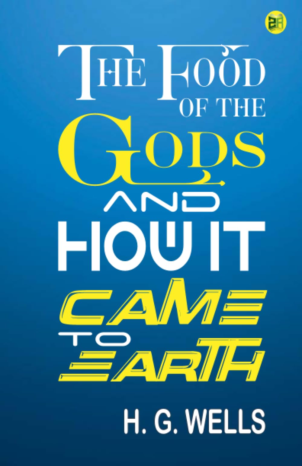 The Food of the Gods and How It Came to Earth by H.G. Wells | Goodreads