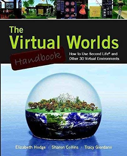 [(The Virtual Worlds Handbook: How to Use Second Life and Other 3D Virtual Environments ...