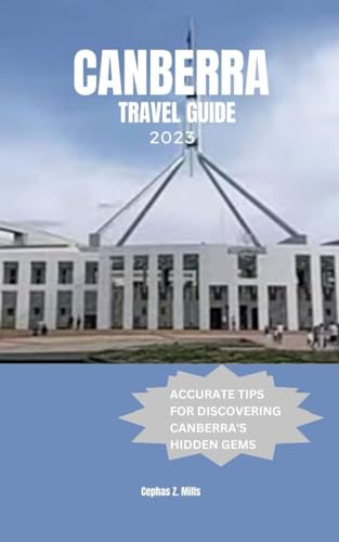 CANBERRA TRAVEL GUIDE 2023: Accurate tips for discovering Canberra's ...