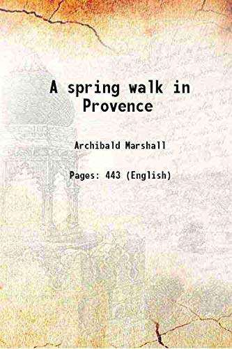 A spring walk in Provence [HARDCOVER] by Archibald Marshall | Goodreads