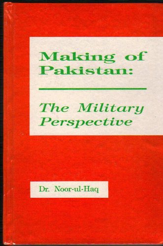 Making of Pakistan: The Military Perspective by Noor-Ul-Haq | Goodreads