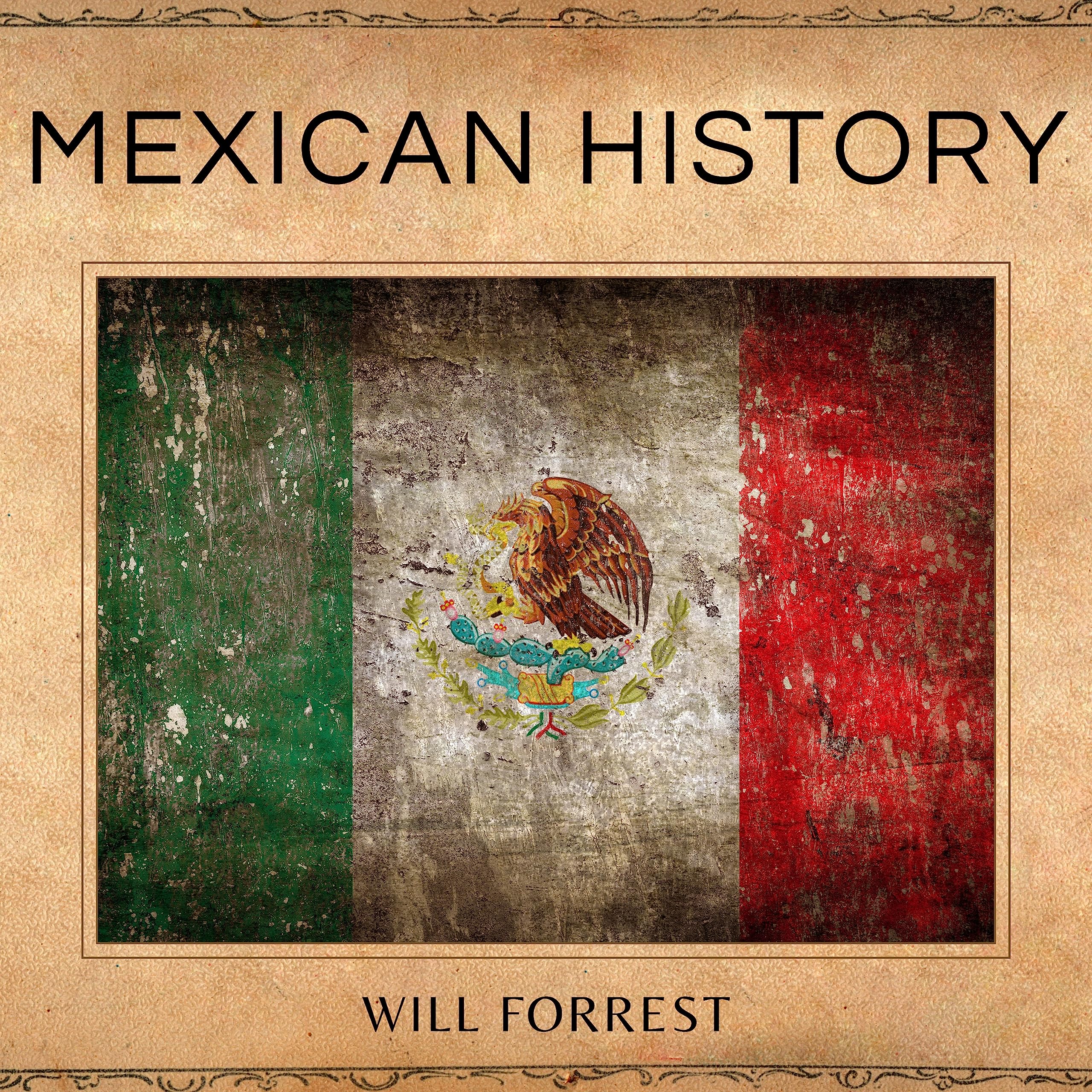 Mexican History: An In-Depth Look at the Mexican People and Places That ...