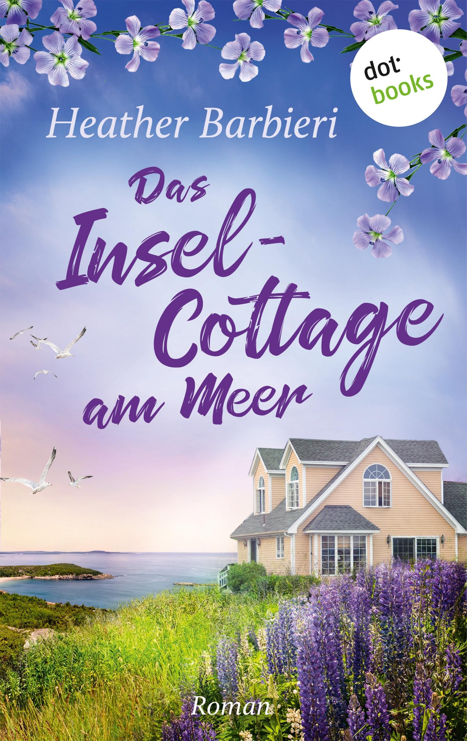 Das Inselcottage am Meer: Roman | »Heather Barbieri ist die neue Maeve ...