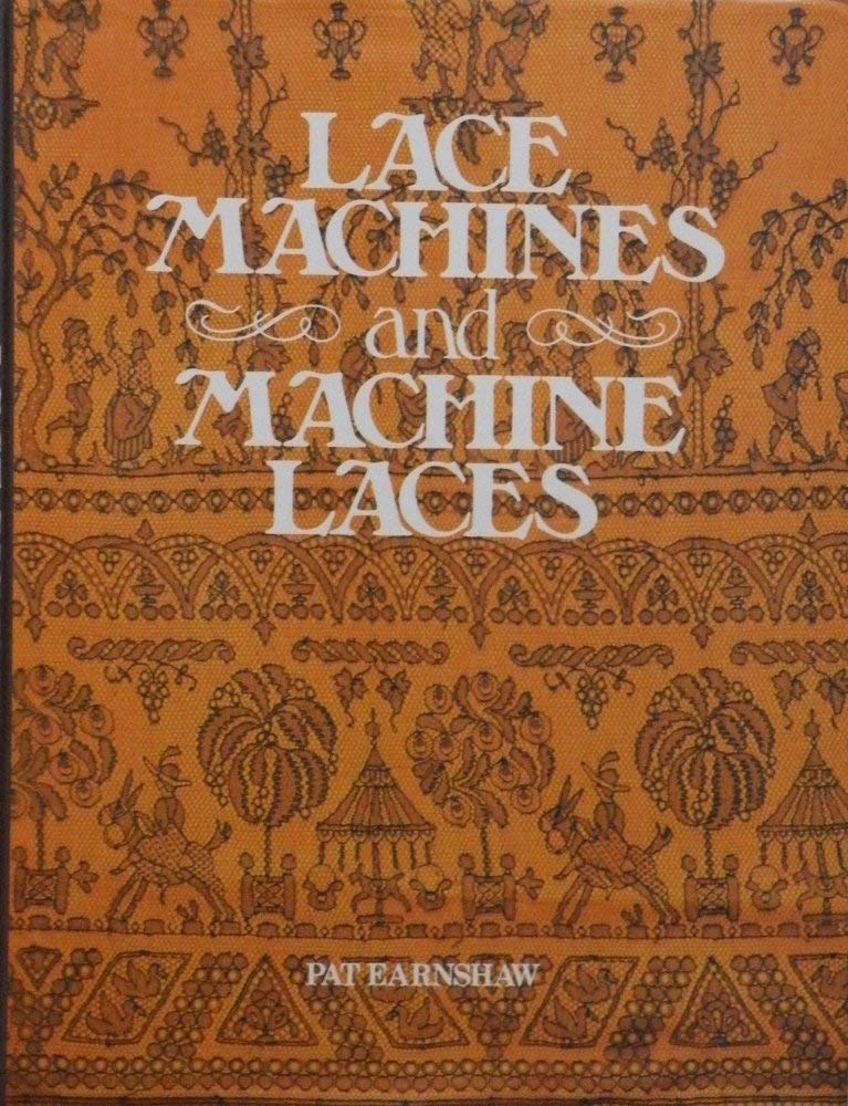 Lace Machines and Machine Laces by Pat Earnshaw | Goodreads