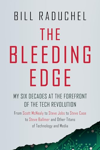 The Bleeding Edge: My Six Decades at the Forefront of the Tech ...